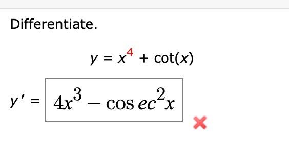 Solved Differentiate. y=x4+cot(x)y′=4x3−cosec2x | Chegg.com
