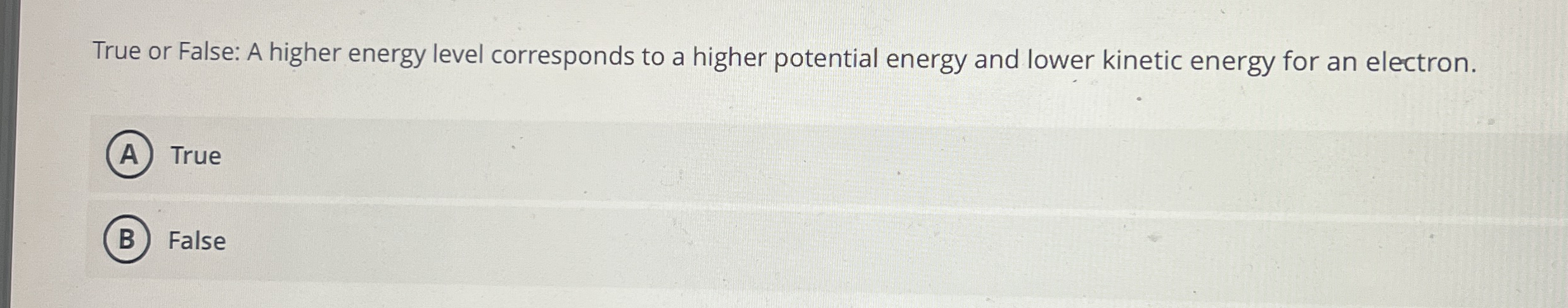 Solved True or False: A higher energy level corresponds to a | Chegg.com