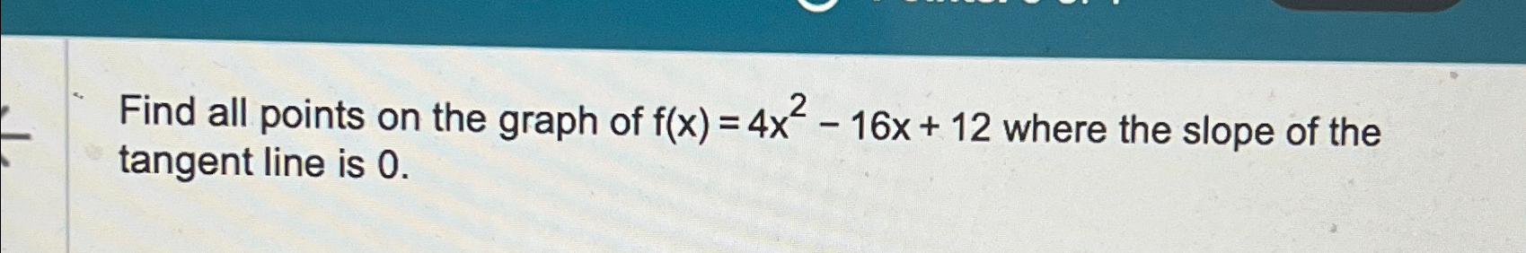 Find all points on the graph of f(x)=4x2-16x+12 | Chegg.com
