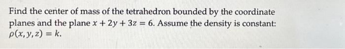 Solved Find the center of mass of the tetrahedron bounded by | Chegg.com