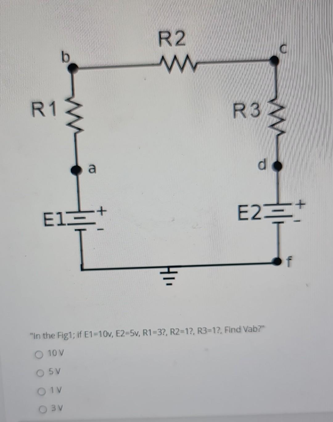Solved "In the Fig1; if E1=10v,E2=5v,R1=3?,R2=1?,R3=1?, Find | Chegg.com