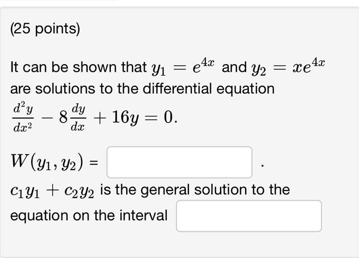 Solved It can be shown that y1=e4x and y2=xe4x are solutions | Chegg.com