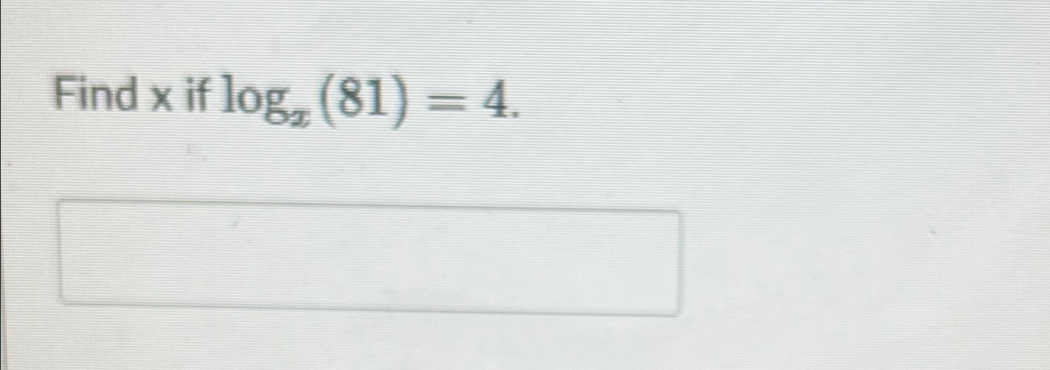 Solved Find x ﻿if logx(81)=4 | Chegg.com
