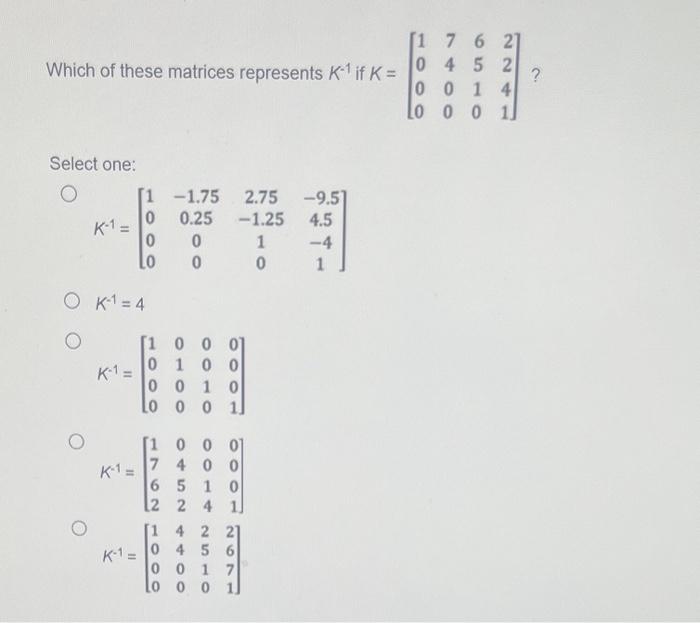 Solved Which of these matrices represents K−1 if | Chegg.com