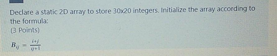 Solved Declare a static 2D array to store 30x20 integers. | Chegg.com