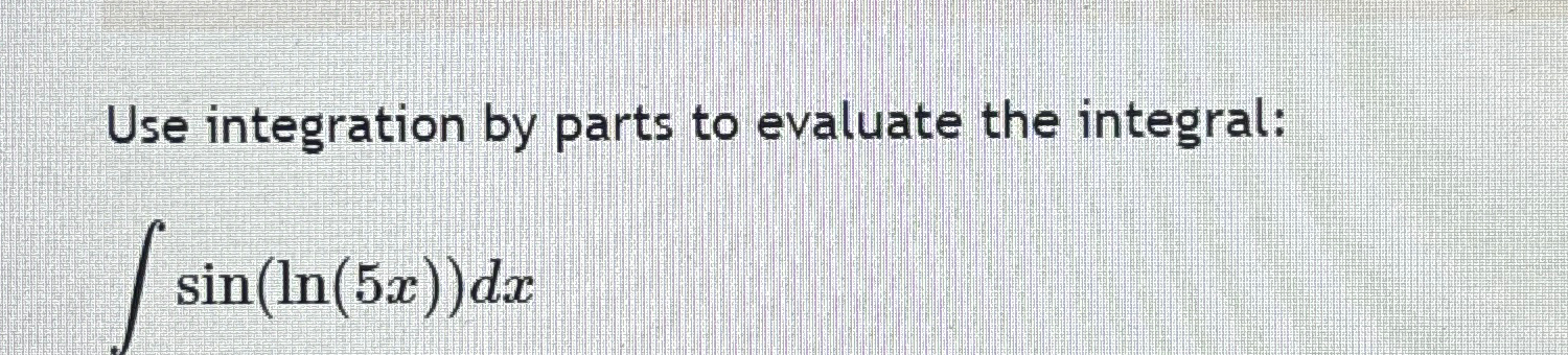Solved Use integration by parts to evaluate the | Chegg.com