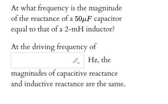 Solved At what frequency is the magnitude of the reactance | Chegg.com