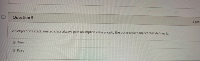 Solved D Question 5 1 pts An object of a static nested class | Chegg.com