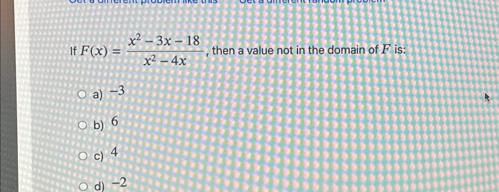 Solved If F(x)=x2-3x-18x2-4x, ﻿then a value not in the | Chegg.com