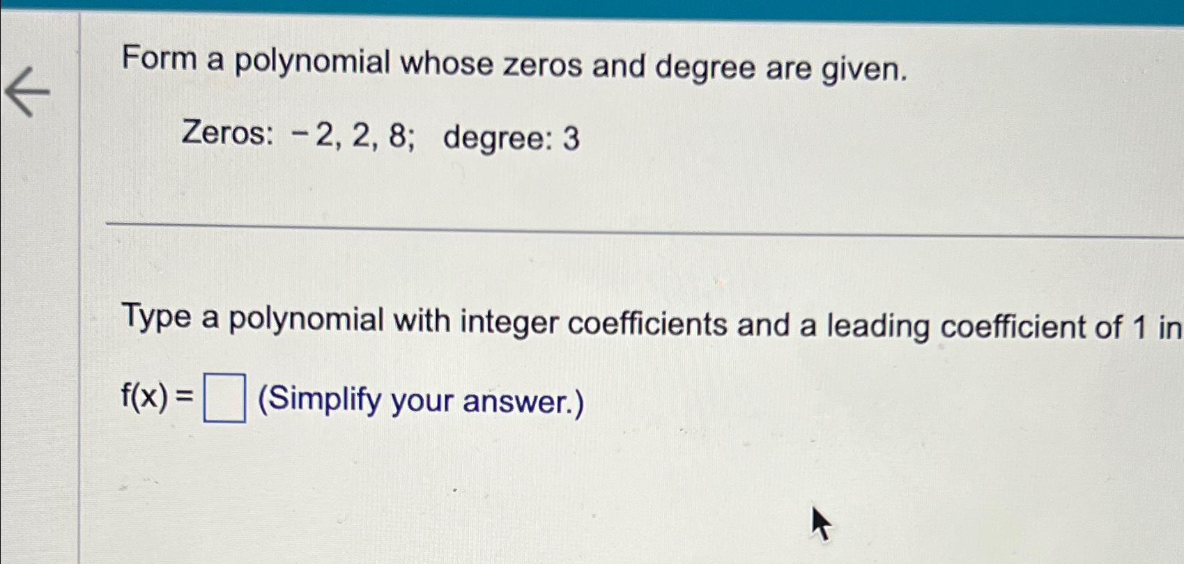 Solved Form a polynomial whose zeros and degree are | Chegg.com