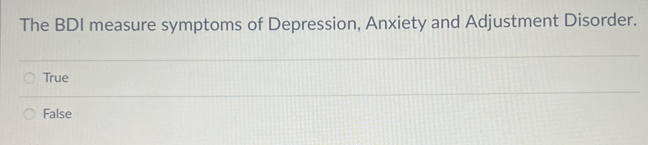 Solved The BDI measure symptoms of Depression, Anxiety and | Chegg.com