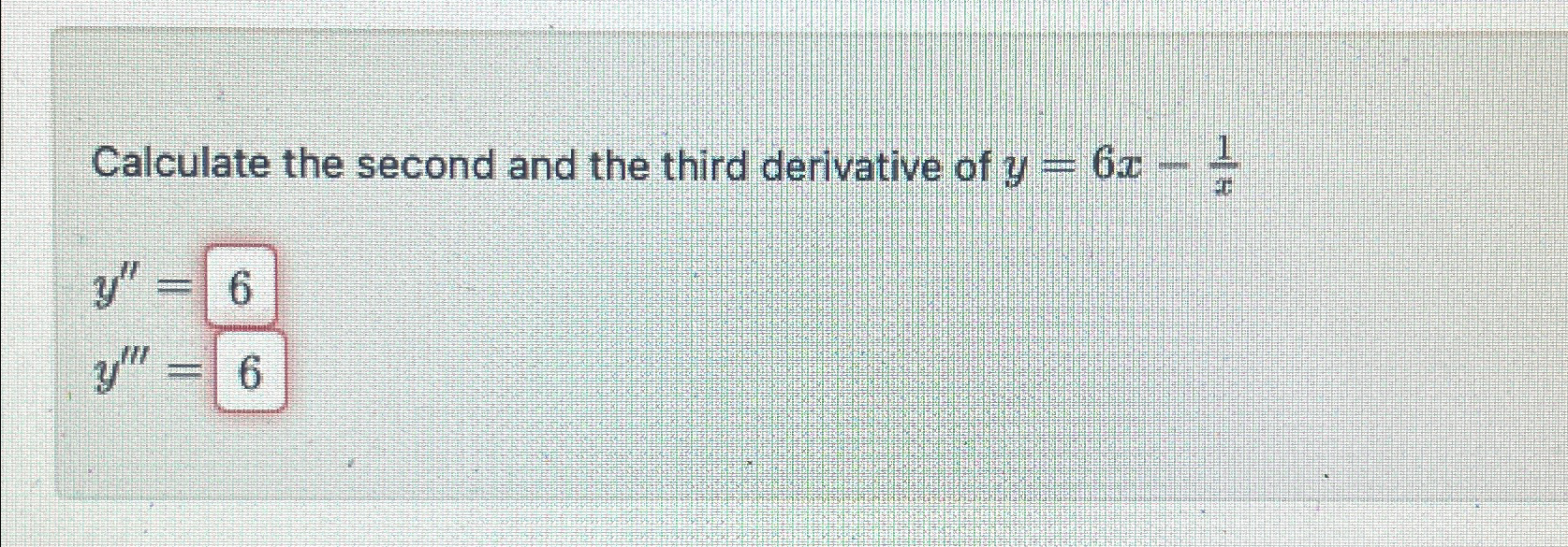 Solved Calculate the second and the third derivative of | Chegg.com