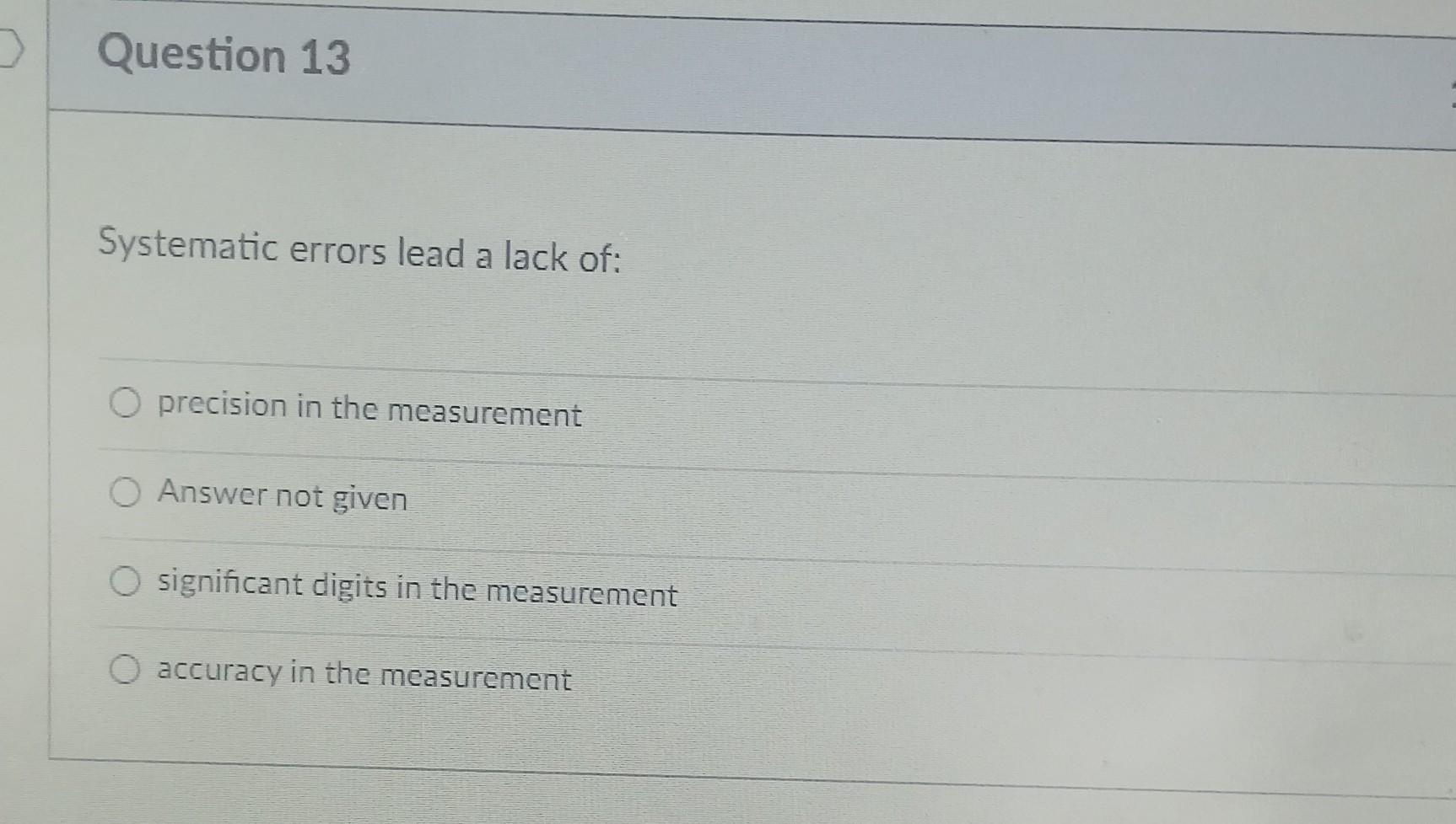 Solved Systematic errors lead a lack of: precision in the | Chegg.com
