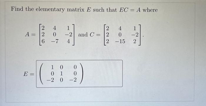 Solved Find the elementary matrix E such that EC=A where | Chegg.com
