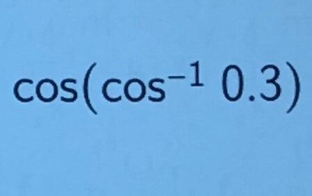 Solved cos(cos-1 0.3) | Chegg.com