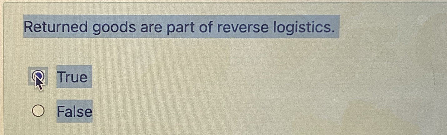Solved Returned goods are part of reverse logistics. | Chegg.com