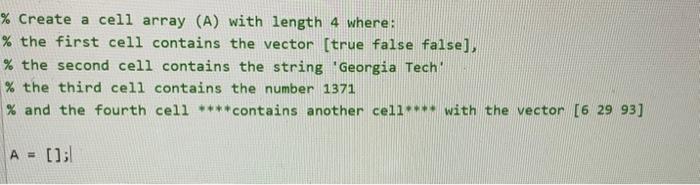Solved \% Create a cell array (A) with length 4 where: \% | Chegg.com