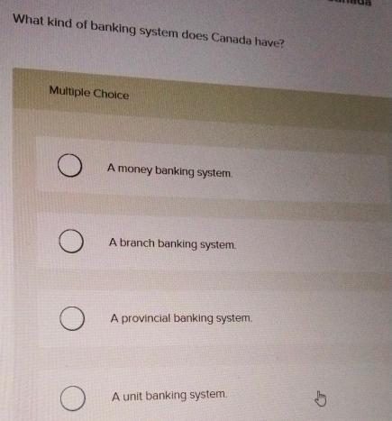Solved What kind of banking system does Canada have?Multiple | Chegg.com