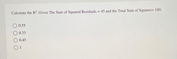 Solved Calculate the R? Given The Sum of Squared Residuals = | Chegg.com