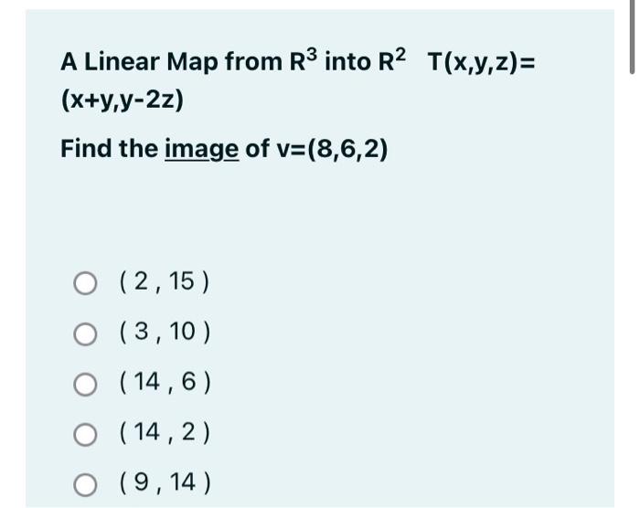 Solved A Linear Map from R3 into R2 T(x,y,z)= (x+y.y-22) | Chegg.com