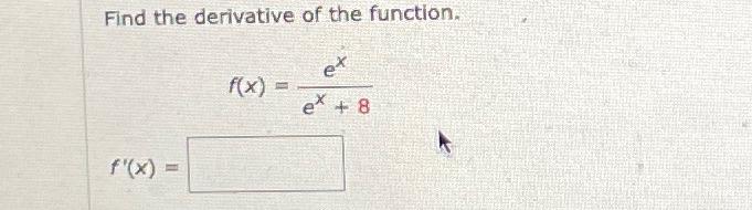 Solved Find the derivative of the function. f'(x) = ex e +8 | Chegg.com