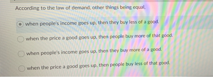 Solved According to the law of demand, other things being | Chegg.com