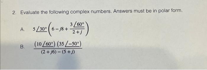 Solved 2. Evaluate the following complex numbers. Answers | Chegg.com