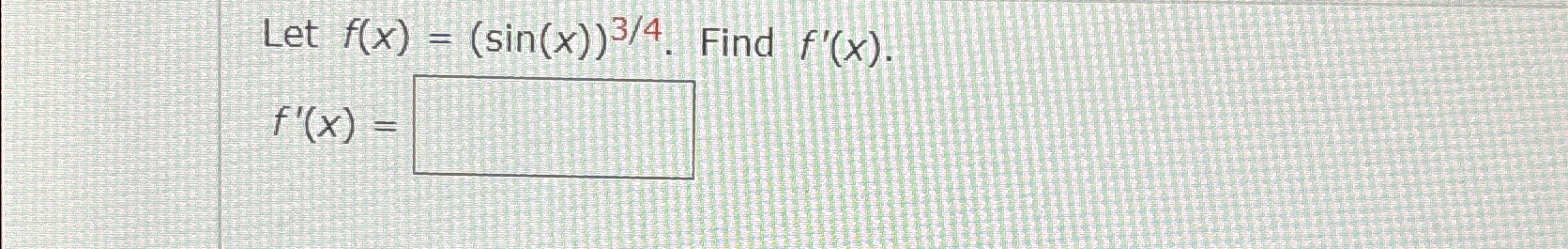 Solved Let f(x)=(sin(x))34. ﻿Find f'(x)f'(x)= | Chegg.com