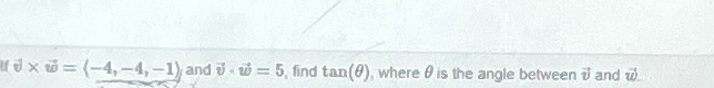 Solved vec(v)×vec(w)=(-4,-4,-1) ﻿and vec(v)*vec(w)=5, ﻿find | Chegg.com