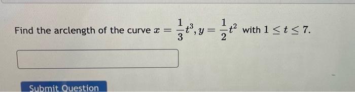 Solved Find the arclength of the curve x=31t3,y=21t2 with | Chegg.com