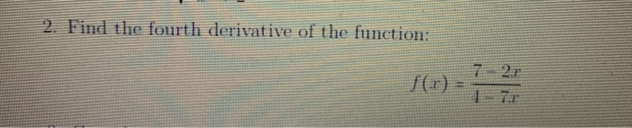 Solved 2. Find the fourth derivative of the function: | Chegg.com