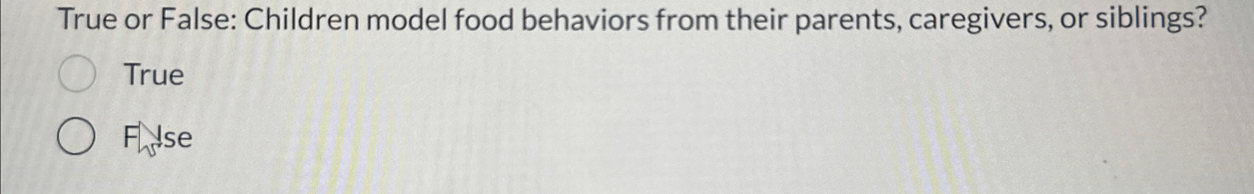 Solved True or False: Children model food behaviors from | Chegg.com