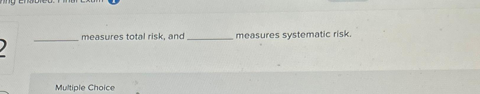 Solved measures total risk, and measures systematic | Chegg.com
