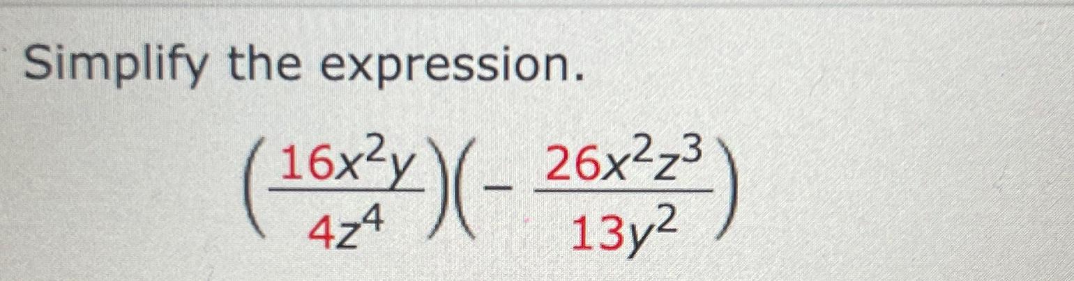 Solved Simplify the expression.(16x2y4z4)(-26x2z313y2) | Chegg.com