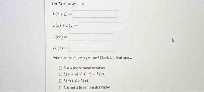 Solved Let L(x)=3x−10. L(x+y)= L(x)+L(y)= L(cx)= cL(x)= | Chegg.com