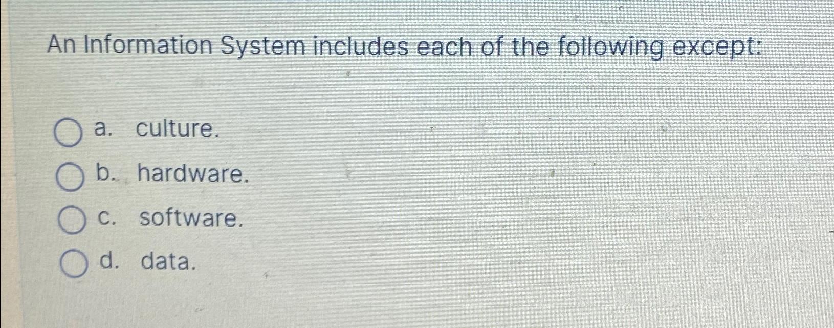 Solved An Information System includes each of the following | Chegg.com