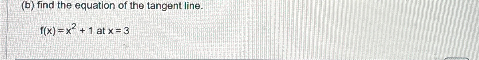 Solved (b) ﻿find the equation of the tangent | Chegg.com