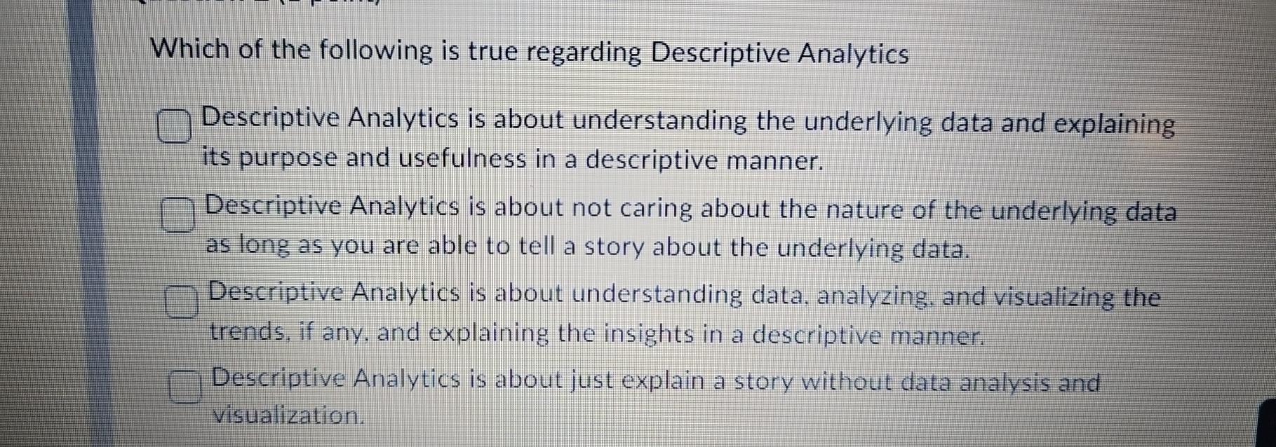 Solved Which of the following is true regarding Descriptive | Chegg.com