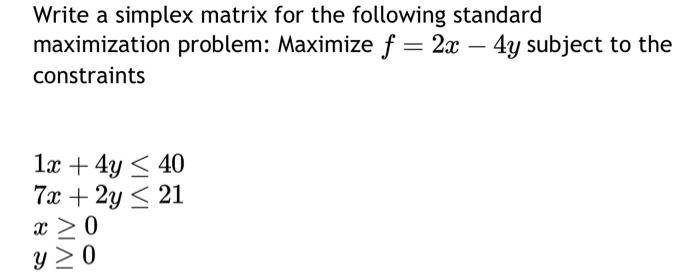 Solved Write a simplex matrix for the following standard | Chegg.com