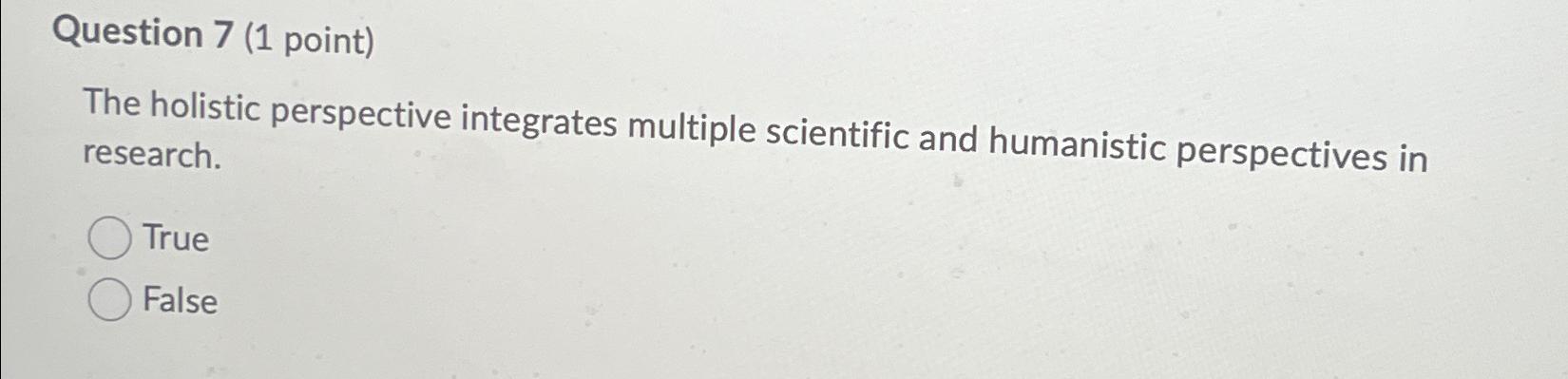 Solved Question 7 (1 ﻿point)The holistic perspective | Chegg.com