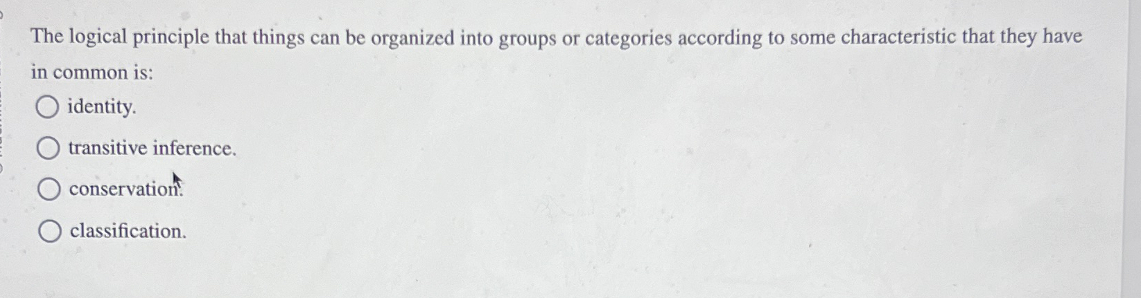 Solved The logical principle that things can be organized | Chegg.com