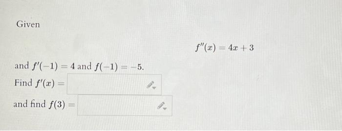 Solved Given f′′(x)=4x+3 and f′(−1)=4 and f(−1)=−5. Find | Chegg.com