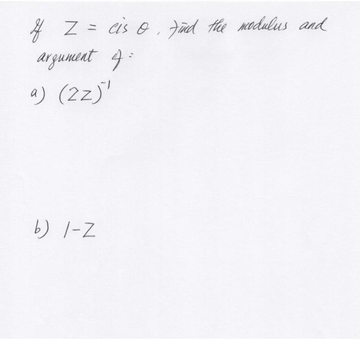 Solved of Z = cis o find the modulus and argument of a) | Chegg.com
