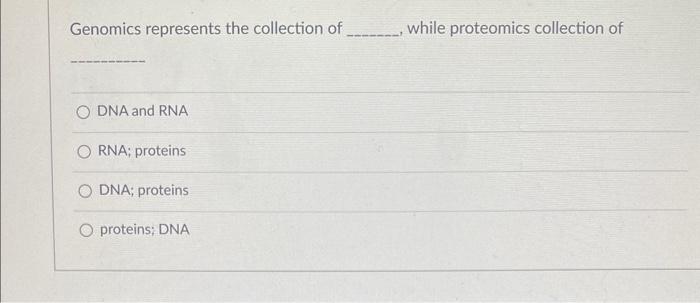 Solved Genomics represents the collection of , while | Chegg.com