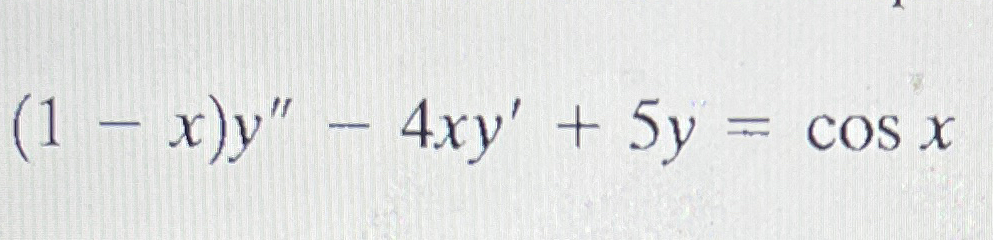 (1-x)y''-4xy'+5y=cosx | Chegg.com
