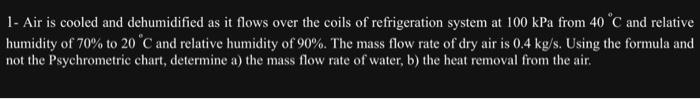 Solved 1- Air is cooled and dehumidified as it flows over | Chegg.com