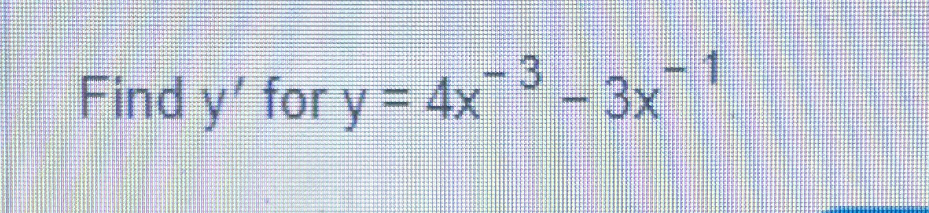 Solved Find y' ﻿for y=4x-3-3x-1 | Chegg.com