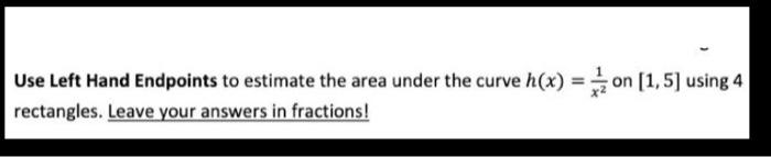 Solved Use Left Hand Endpoints to estimate the area under | Chegg.com