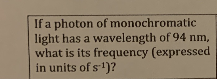 Solved If a photon of monochromatic light has a wavelength | Chegg.com