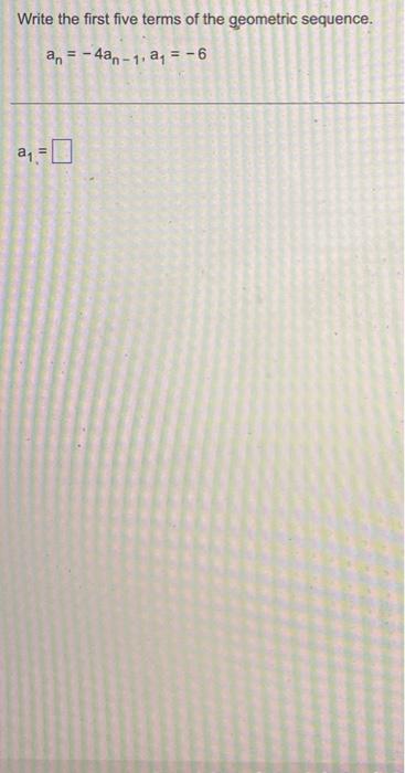 Solved Write the first five terms of the geometric sequence. | Chegg.com